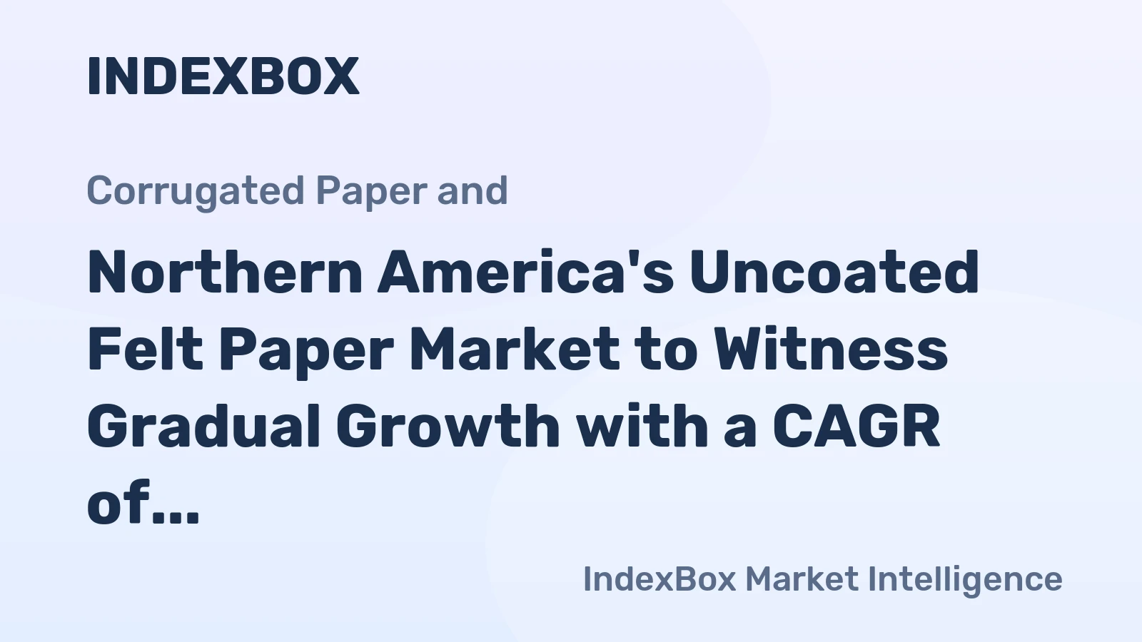 Northern America's Uncoated Felt Paper Market to Witness Gradual Growth with a CAGR of +0.8% from 2024 to 2035