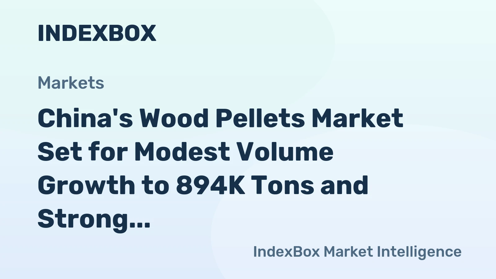 China's Wood Pellets Market Set for Modest Volume Growth to 894K Tons and Strong Value Rise to $312M