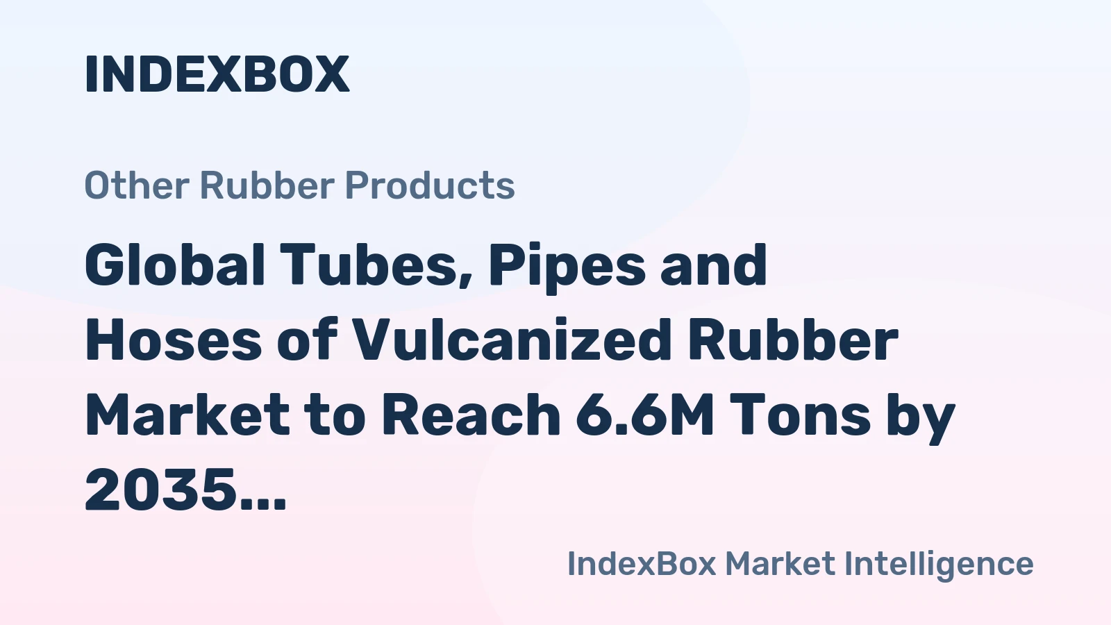 Global Tubes, Pipes and Hoses of Vulcanized Rubber Market to Reach 6.6M Tons by 2035, Valued at $76.1B
