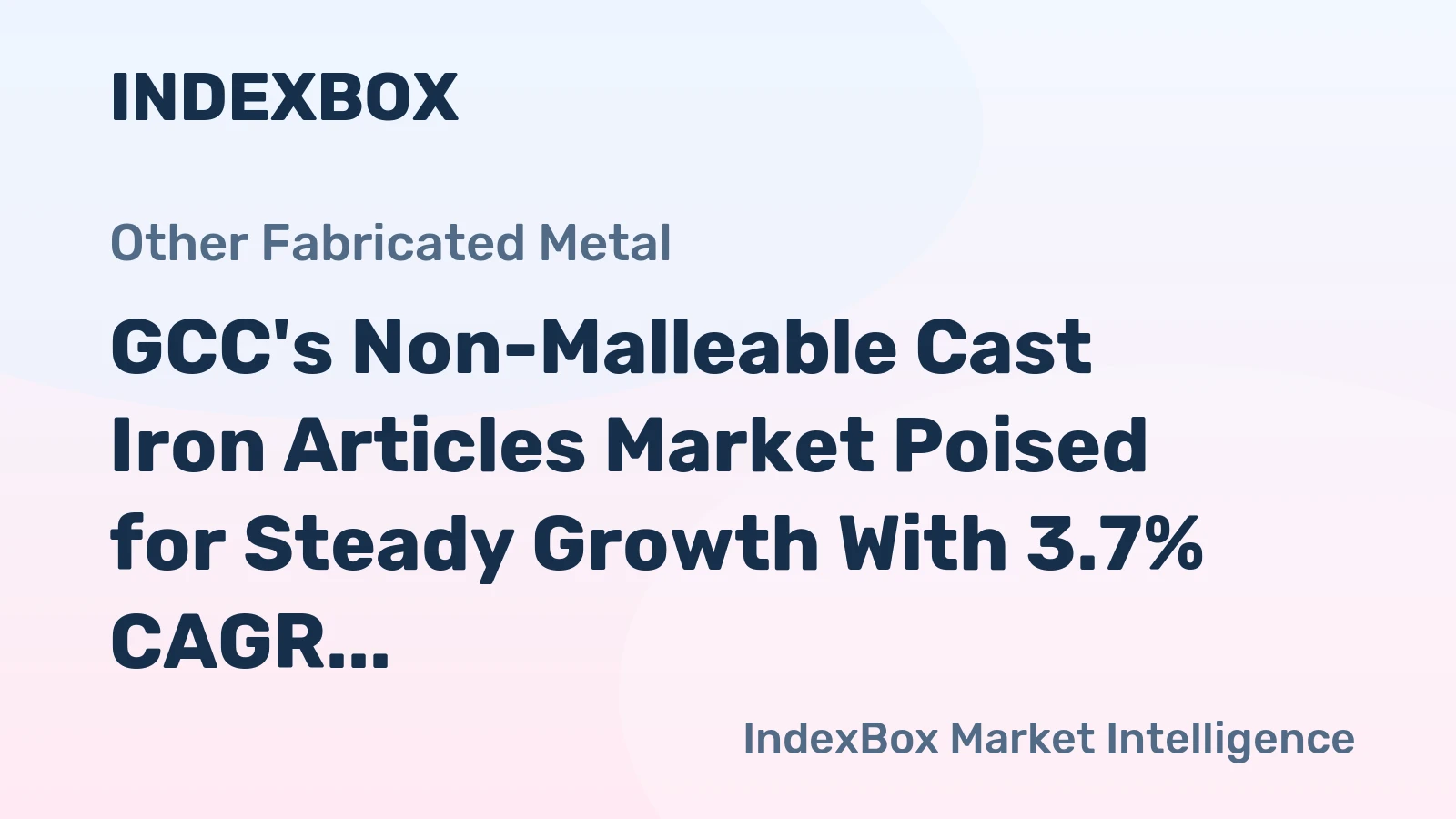 GCC's Non-Malleable Cast Iron Articles Market Poised for Steady Growth With 3.7% CAGR in Value