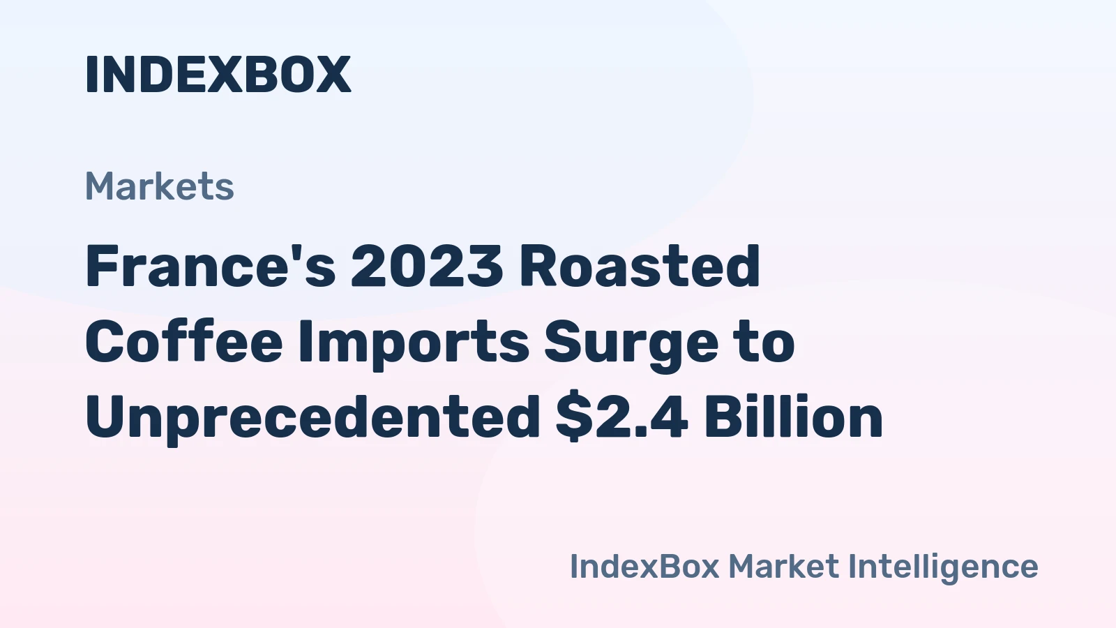 France's 2023 Roasted Coffee Imports Surge to Unprecedented $2.4 Billion