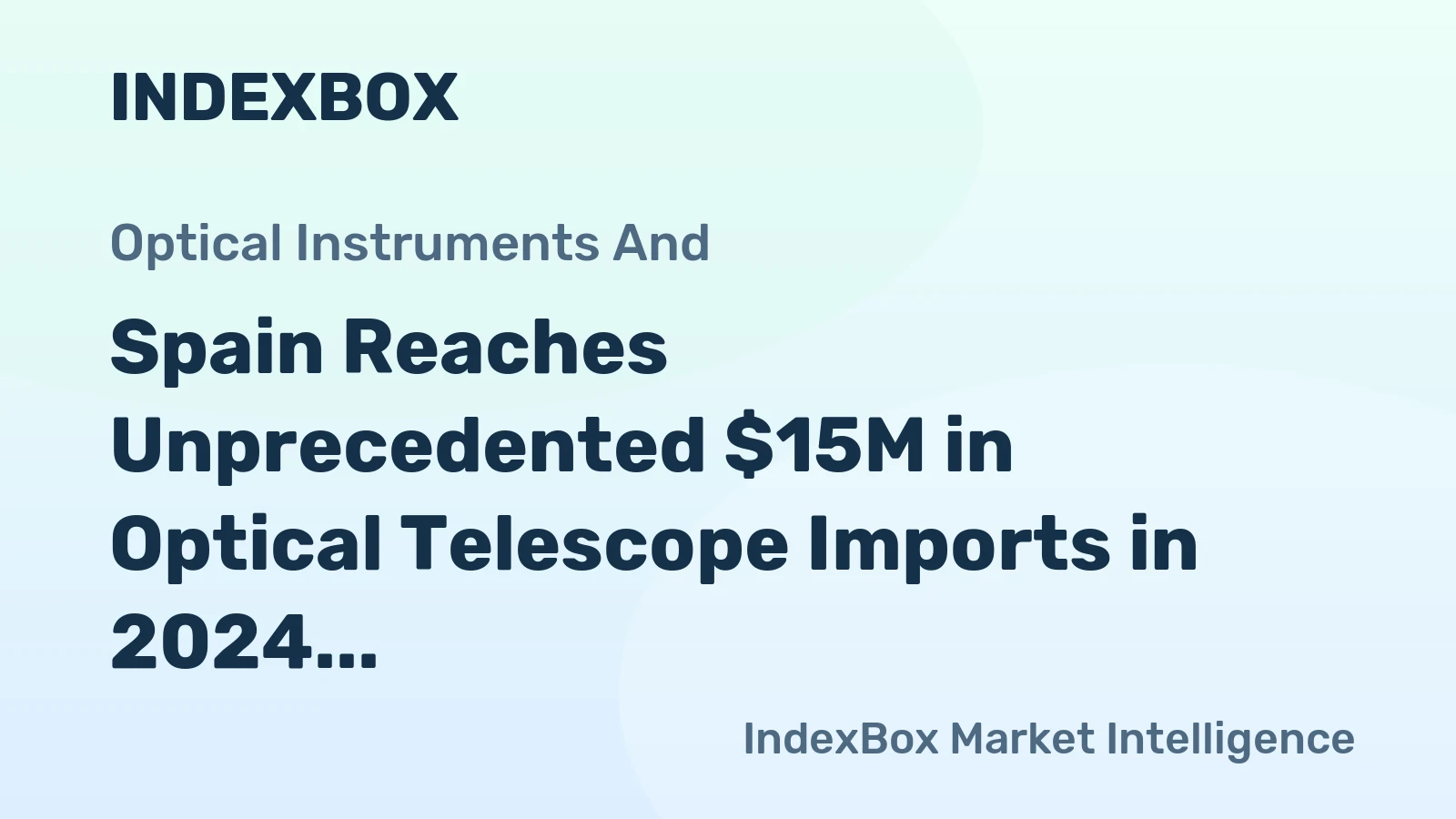 Spain Reaches Unprecedented $15M in Optical Telescope Imports in 2024