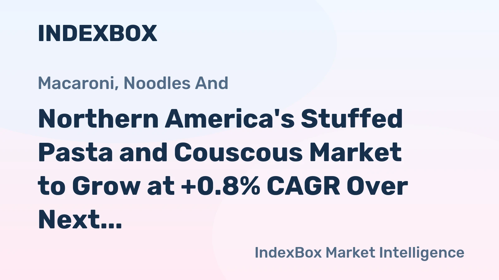 Northern America's Stuffed Pasta and Couscous Market to Grow at +0.8% CAGR Over Next Decade