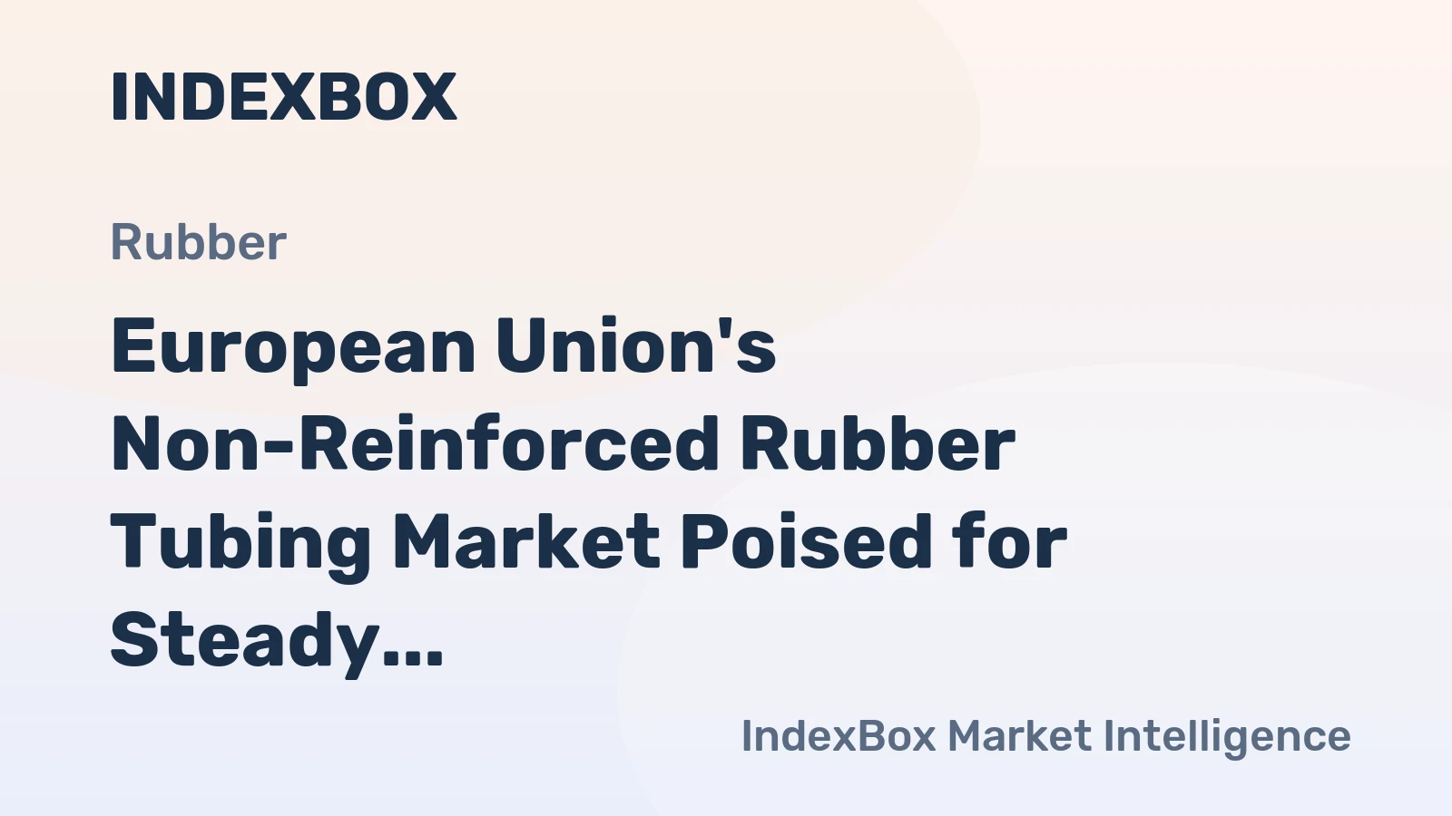 European Union's Non-Reinforced Rubber Tubing Market Poised for Steady Growth With 1.3% CAGR Through 2035
