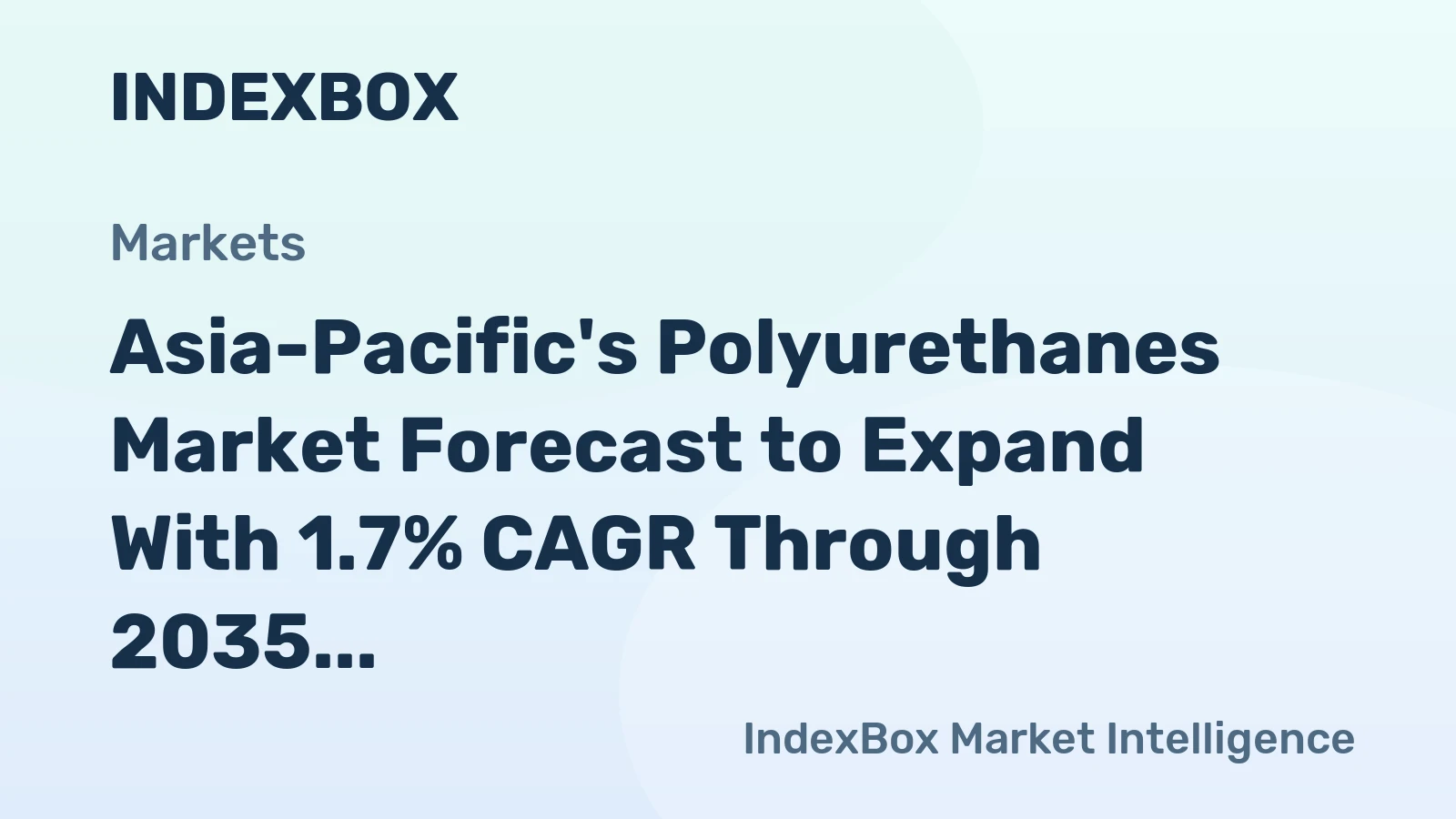 Asia-Pacific's Polyurethanes Market Forecast to Expand With 1.7% CAGR Through 2035
