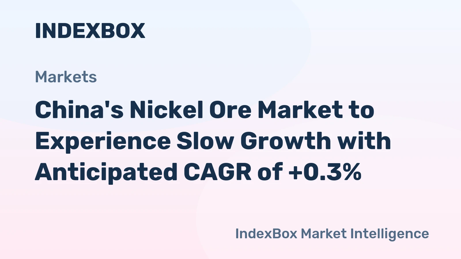 China's Nickel Ore Market to Experience Slow Growth with Anticipated CAGR of +0.3%