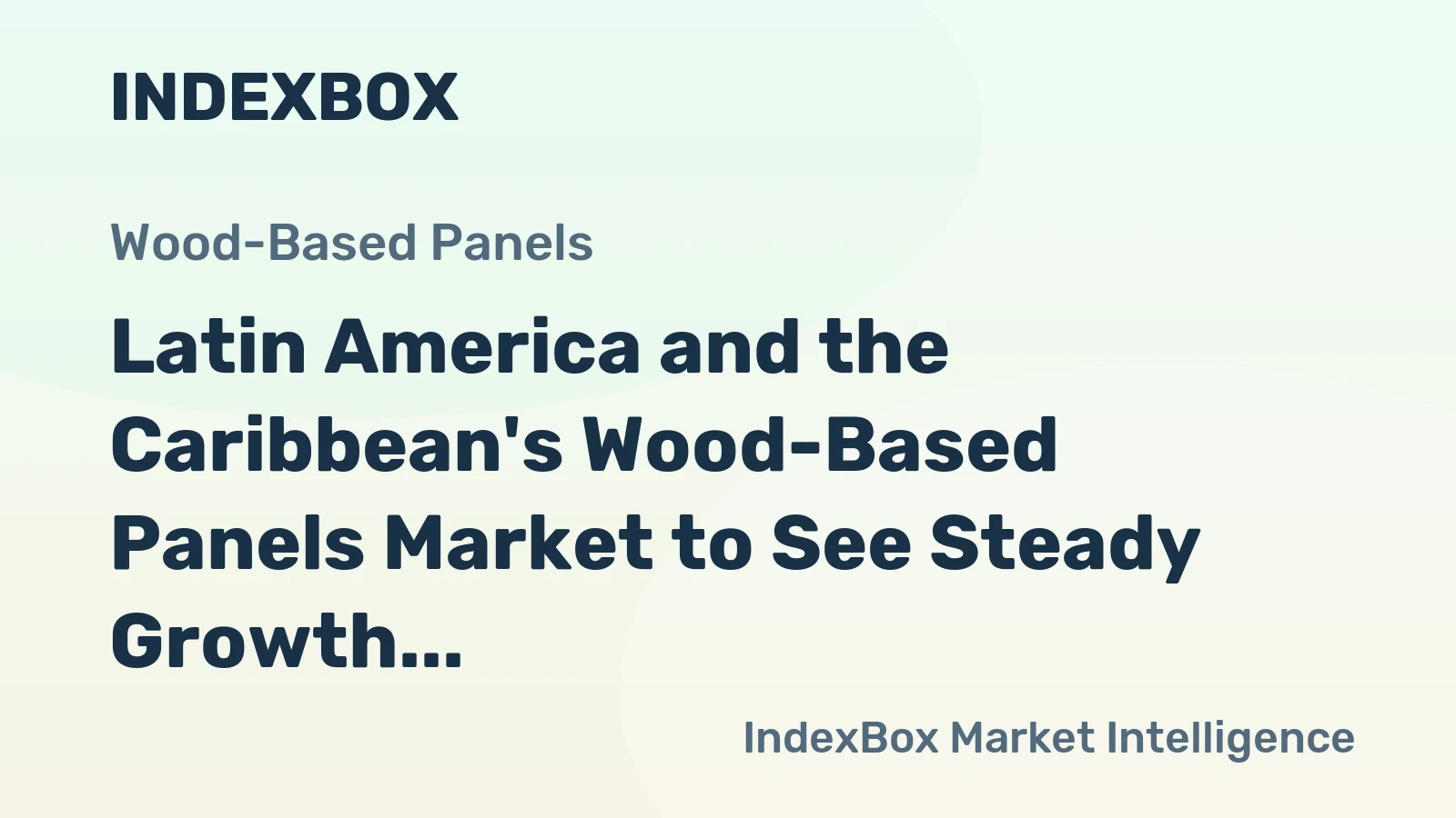 Latin America and the Caribbean's Wood-Based Panels Market to See Steady Growth With +0.8% CAGR