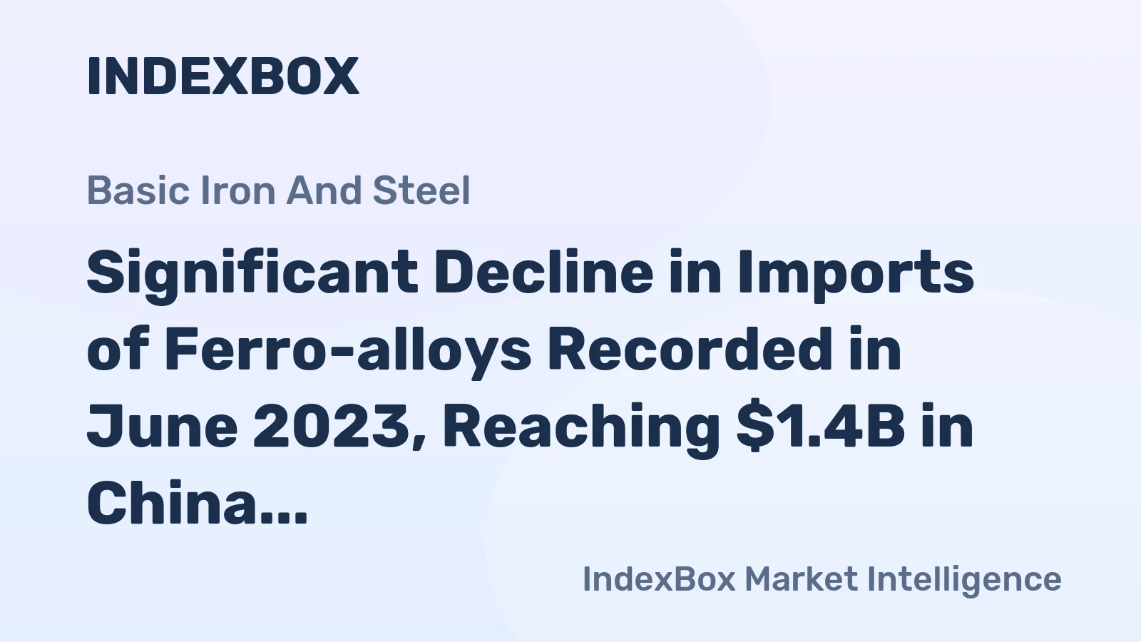 Significant Decline in Imports of Ferro-alloys Recorded in June 2023, Reaching $1.4B in China