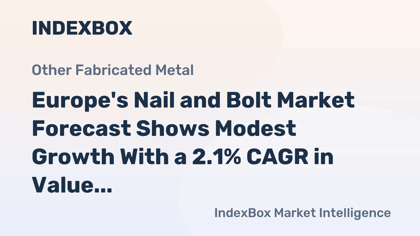 Europe's Nail and Bolt Market Forecast Shows Modest Growth With a 2.1% CAGR in Value Through 2035