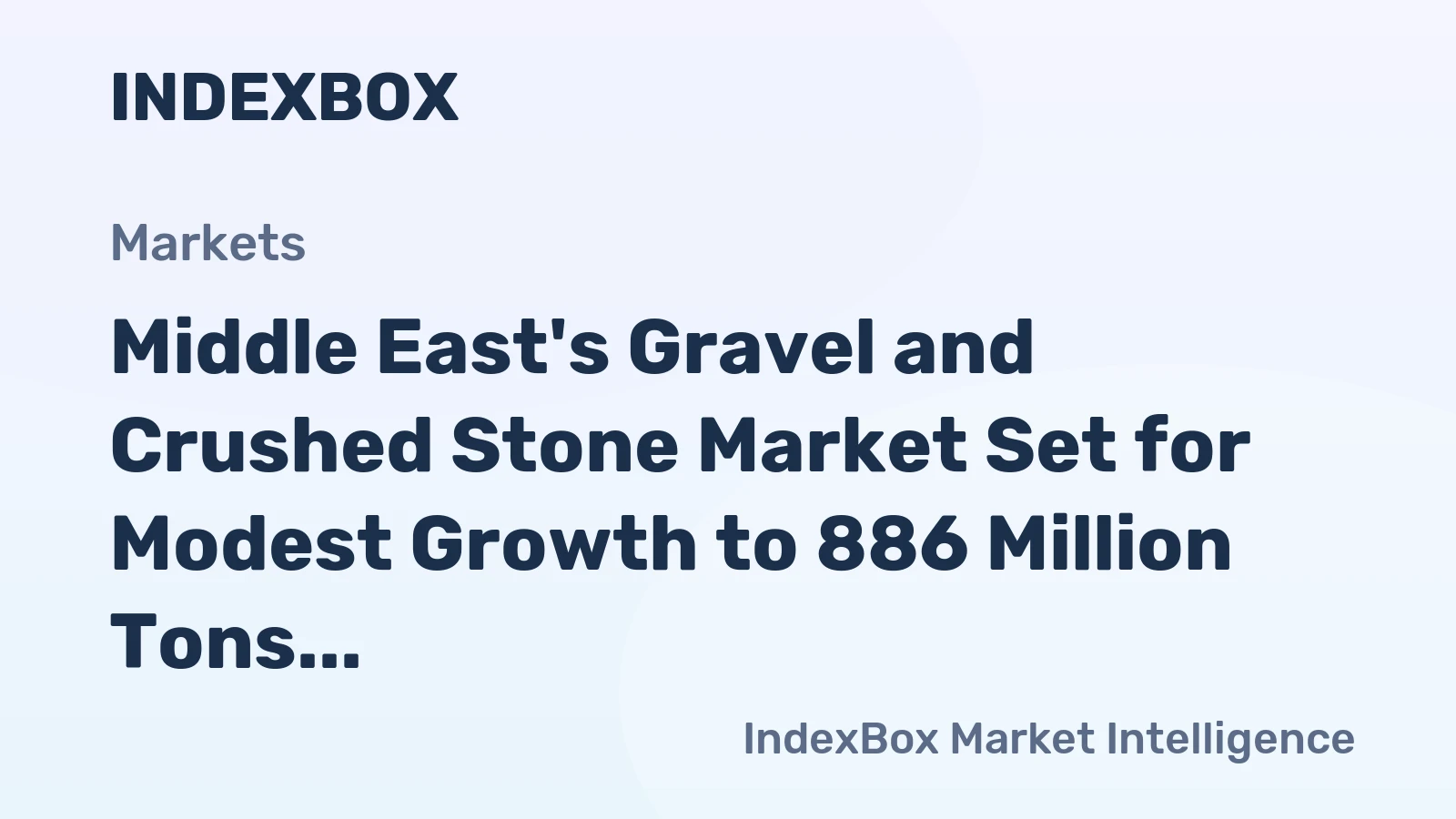 Middle East's Gravel and Crushed Stone Market Set for Modest Growth to 886 Million Tons in Volume and $28.4 Billion in Value