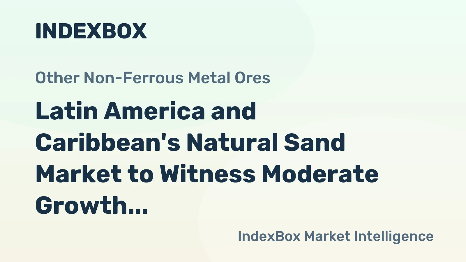 Latin America and Caribbean's Natural Sand Market to Witness Moderate Growth with CAGR of +1.8% from 2024 to 2035