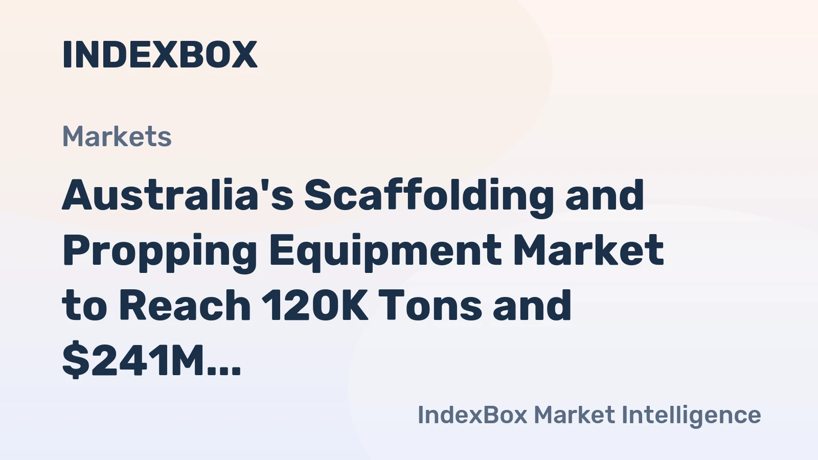Australia's Scaffolding and Propping Equipment Market to Reach 120K Tons and $241M