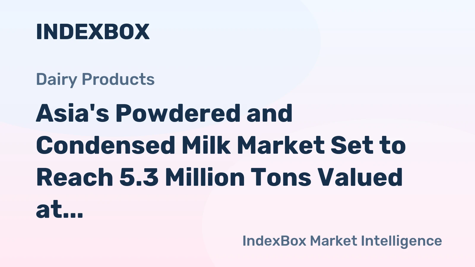 Asia's Powdered and Condensed Milk Market Set to Reach 5.3 Million Tons Valued at $17.7 Billion by 2035