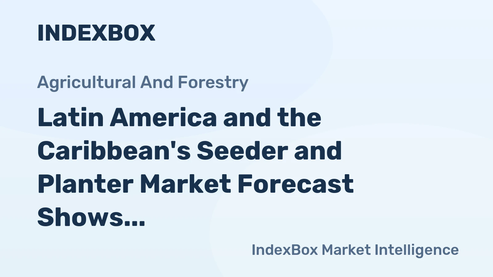 Latin America and the Caribbean's Seeder and Planter Market Forecast Shows Modest Growth With 0.4% CAGR