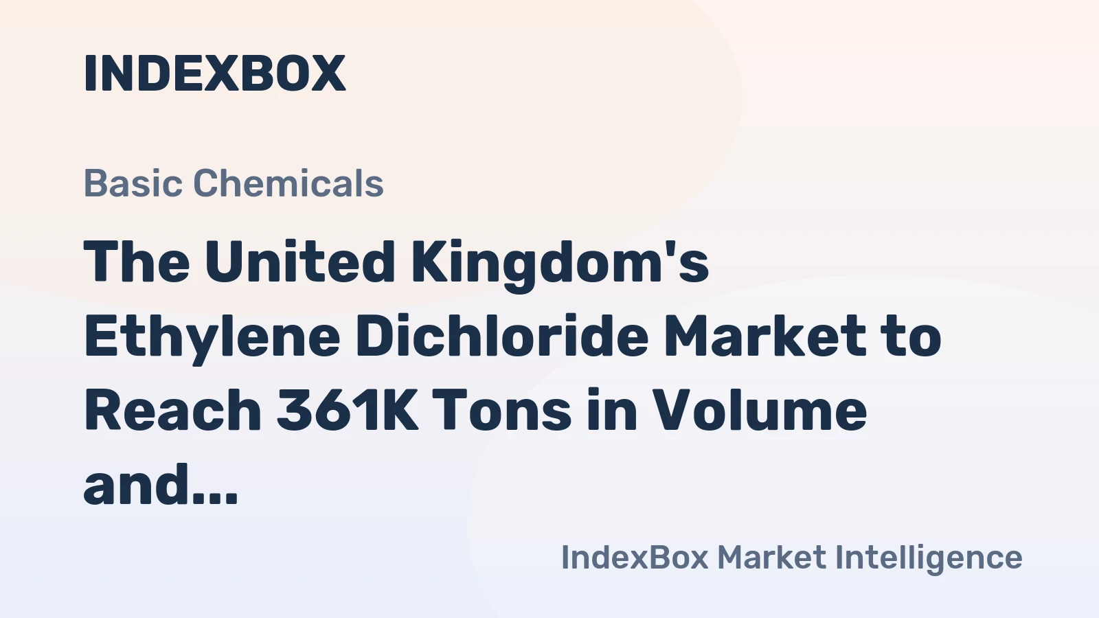 The United Kingdom's Ethylene Dichloride Market to Reach 361K Tons in Volume and $176M in Value by 2035