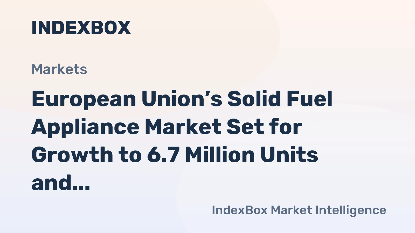 European Union’s Solid Fuel Appliance Market Set for Growth to 6.7 Million Units and $1.5 Billion