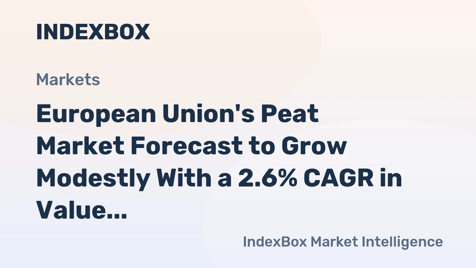 European Union's Peat Market Forecast to Grow Modestly With a 2.6% CAGR in Value
