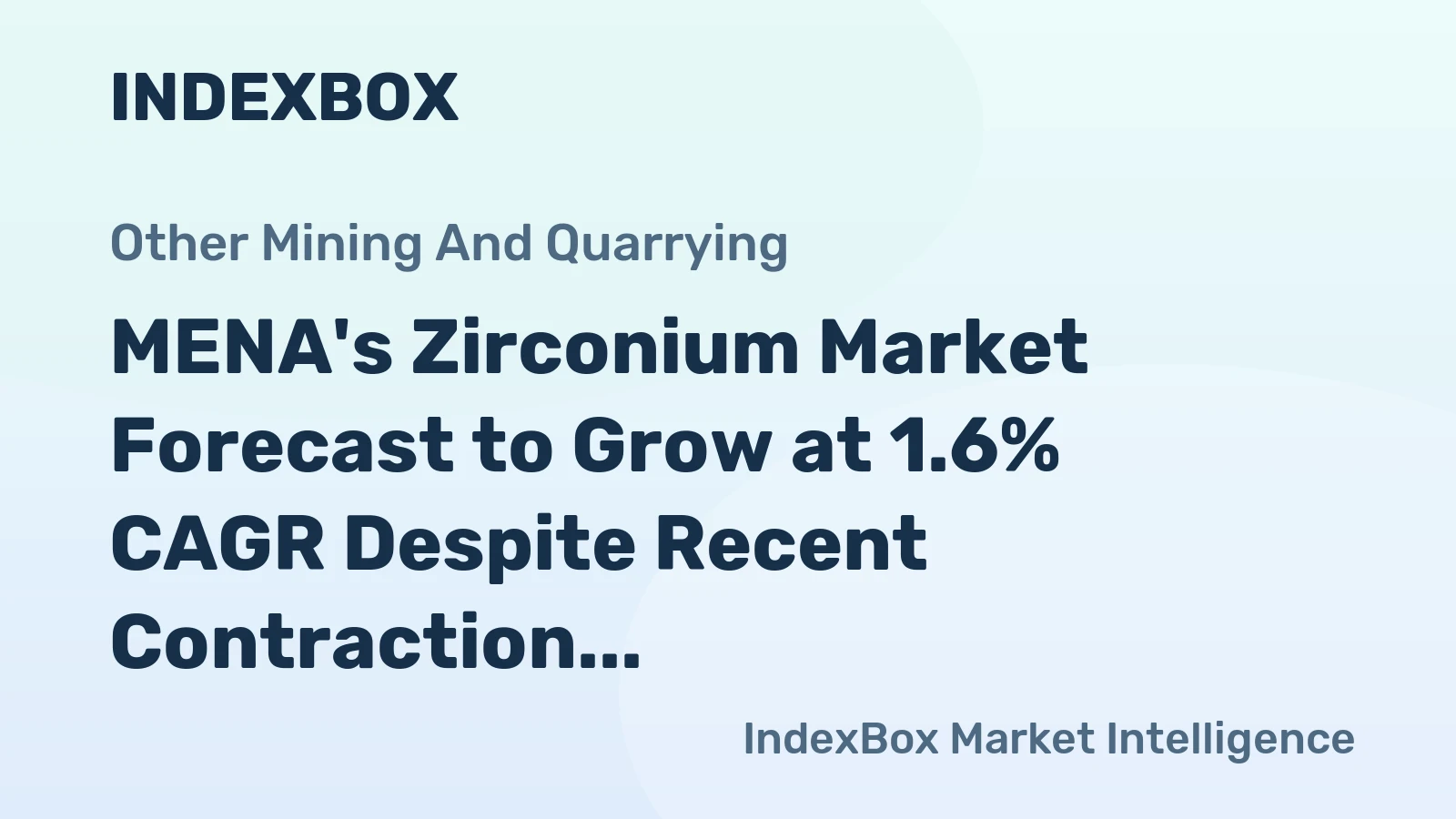 MENA's Zirconium Market Forecast to Grow at 1.6% CAGR Despite Recent Contraction