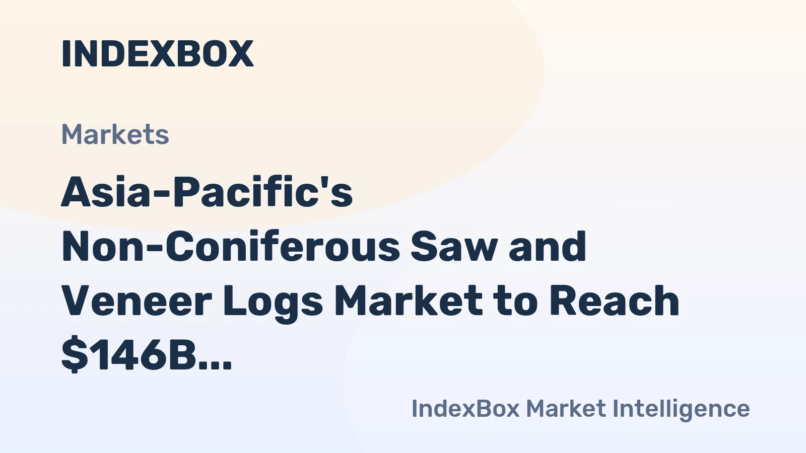 Asia-Pacific's Non-Coniferous Saw and Veneer Logs Market to Reach $146B by 2035 on 2.1% CAGR Growth