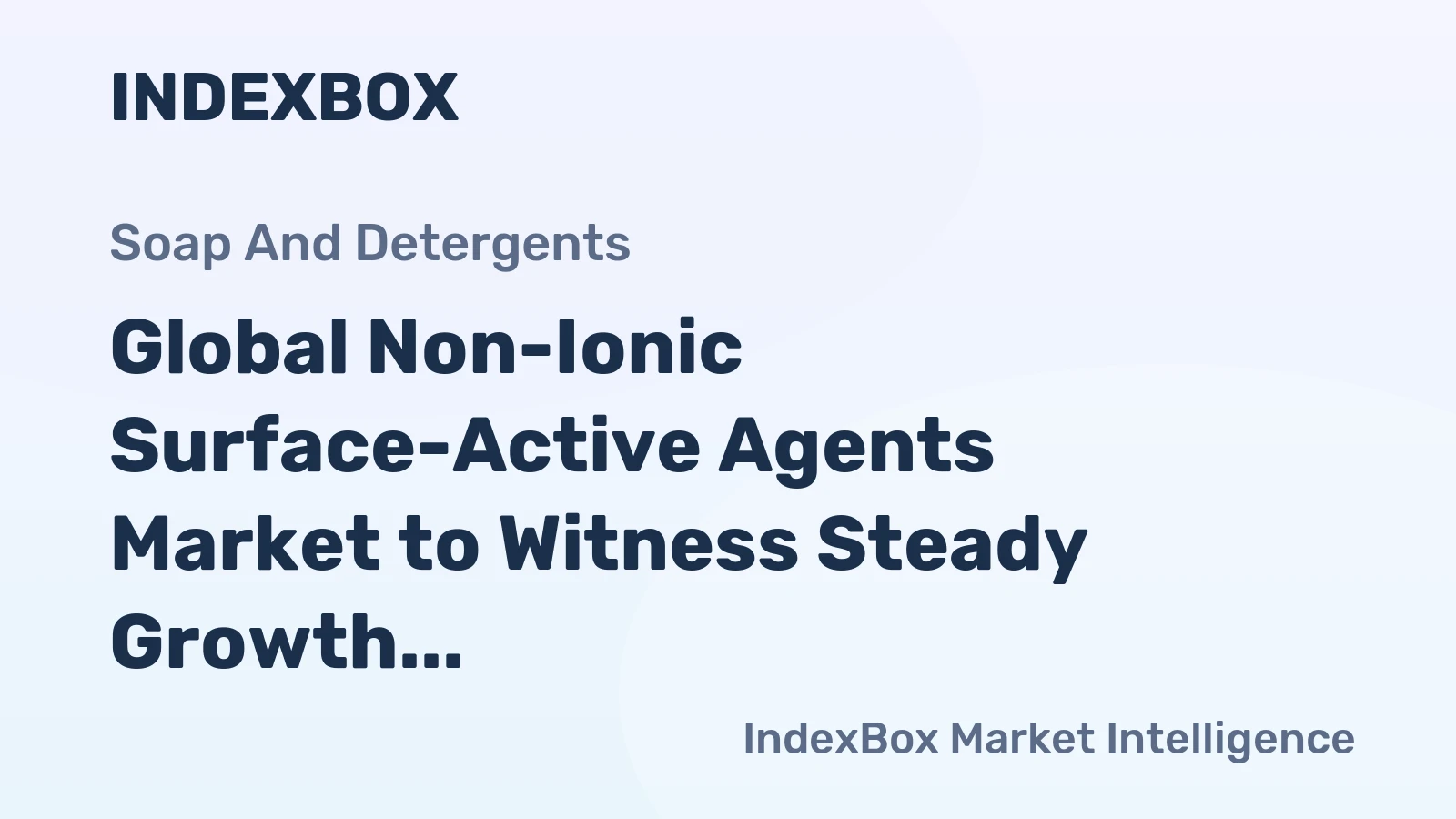 Global Non-Ionic Surface-Active Agents Market to Witness Steady Growth with +1.5% CAGR, Reaching $29.7B by 2035