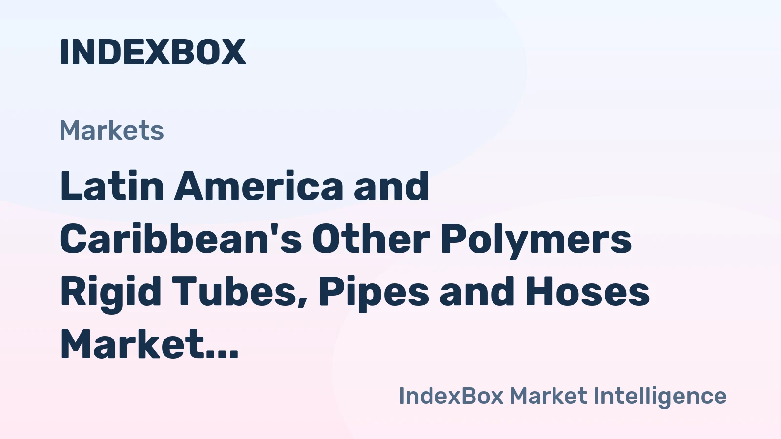 Latin America and Caribbean's Other Polymers Rigid Tubes, Pipes and Hoses Market to Expand with +2.4% CAGR from 2024 to 2035