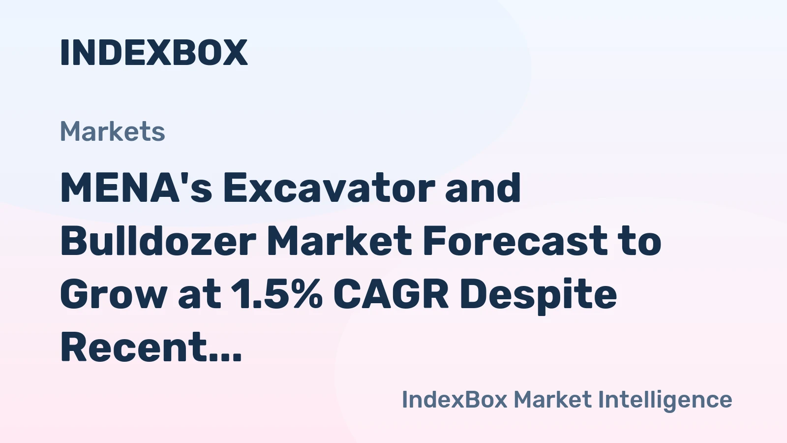 MENA's Excavator and Bulldozer Market Forecast to Grow at 1.5% CAGR Despite Recent Contraction