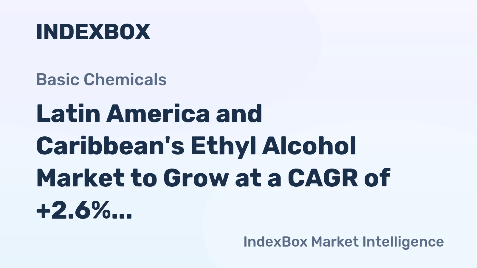 Latin America and Caribbean's Ethyl Alcohol Market to Grow at a CAGR of +2.6% Over the Next Decade