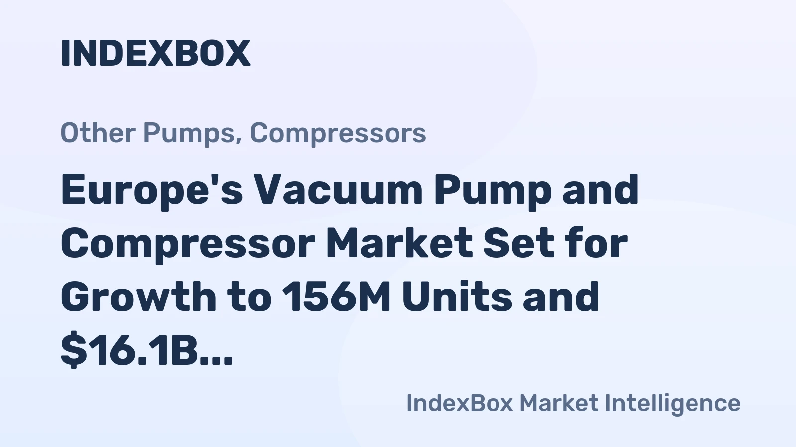 Europe's Vacuum Pump and Compressor Market Set for Growth to 156M Units and $16.1B in Value