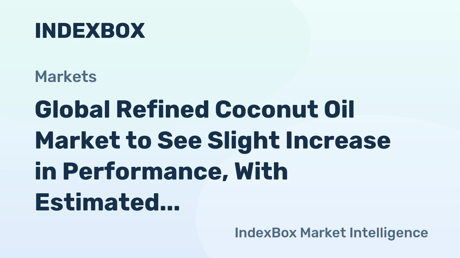Global Refined Coconut Oil Market to See Slight Increase in Performance, With Estimated CAGR of +0.6%