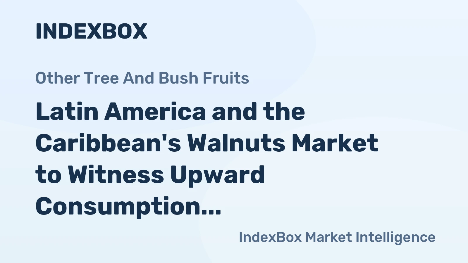 Latin America and the Caribbean's Walnuts Market to Witness Upward Consumption Trend with a +4.1% CAGR