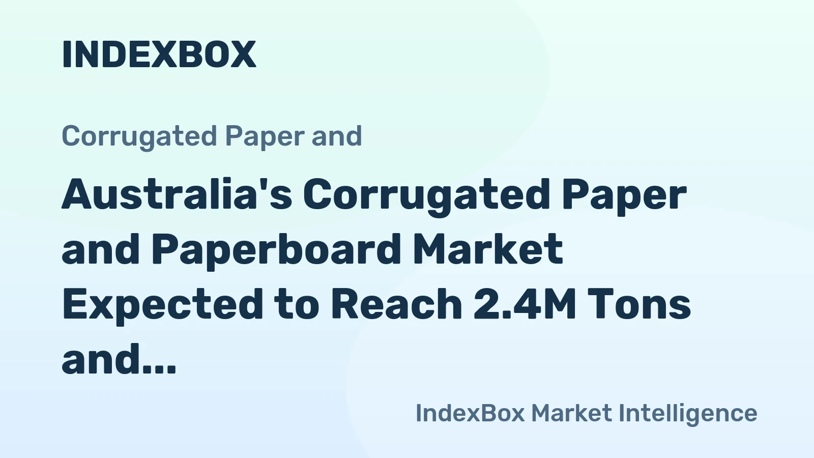 Australia's Corrugated Paper and Paperboard Market Expected to Reach 2.4M Tons and $3.9B by 2035