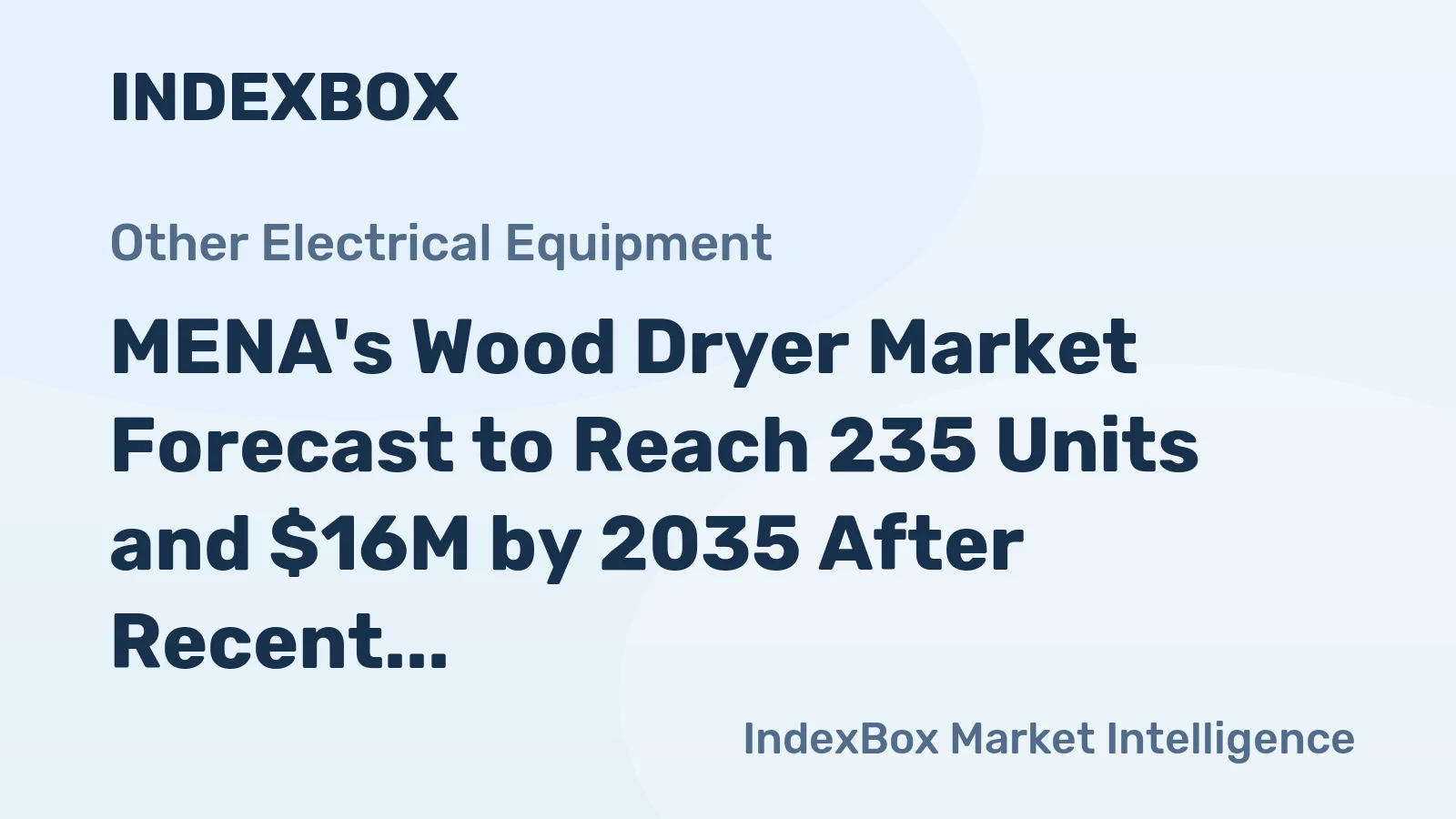 MENA's Wood Dryer Market Forecast to Reach 235 Units and $16M by 2035 After Recent Contraction