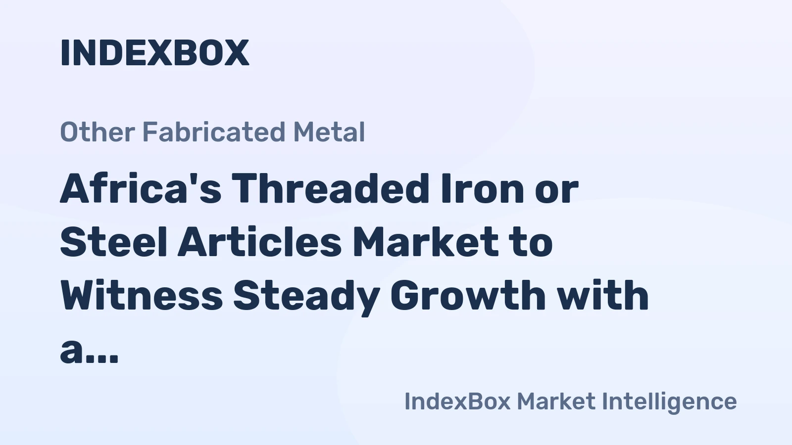 Africa's Threaded Iron or Steel Articles Market to Witness Steady Growth with a CAGR of +1.3% from 2024 to 2035