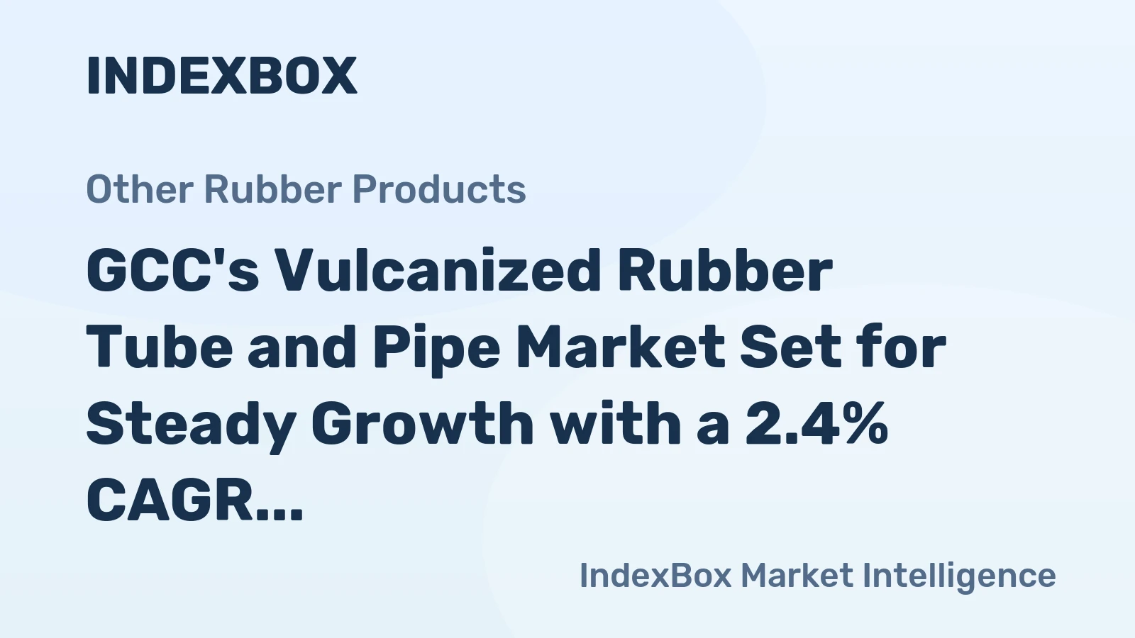 GCC's Vulcanized Rubber Tube and Pipe Market Set for Steady Growth with a 2.4% CAGR in Value