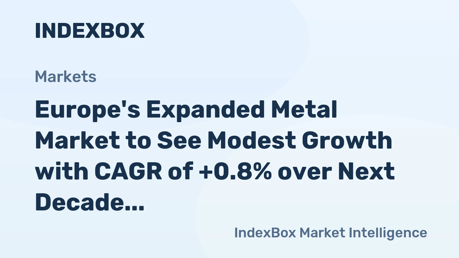 Europe's Expanded Metal Market to See Modest Growth with CAGR of +0.8% over Next Decade
