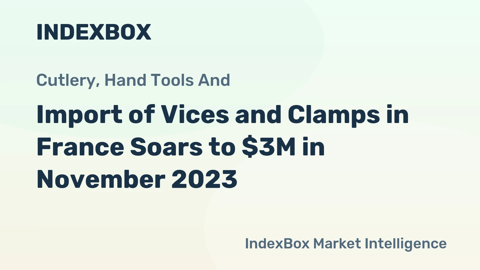 Import of Vices and Clamps in France Soars to $3M in November 2023