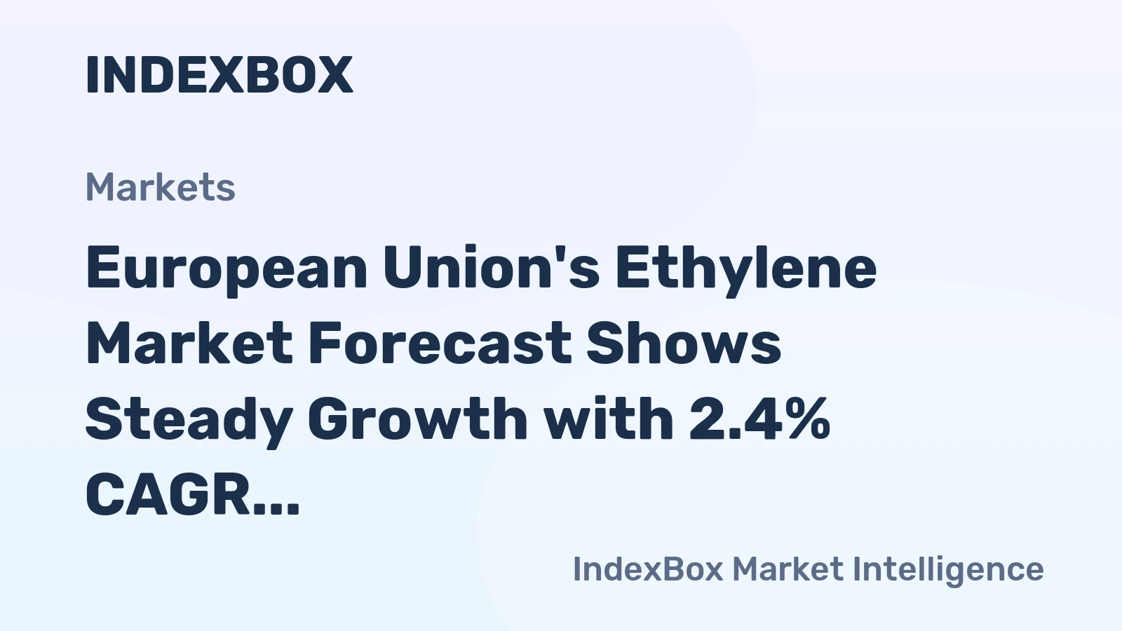 European Union's Ethylene Market Forecast Shows Steady Growth with 2.4% CAGR in Value Terms