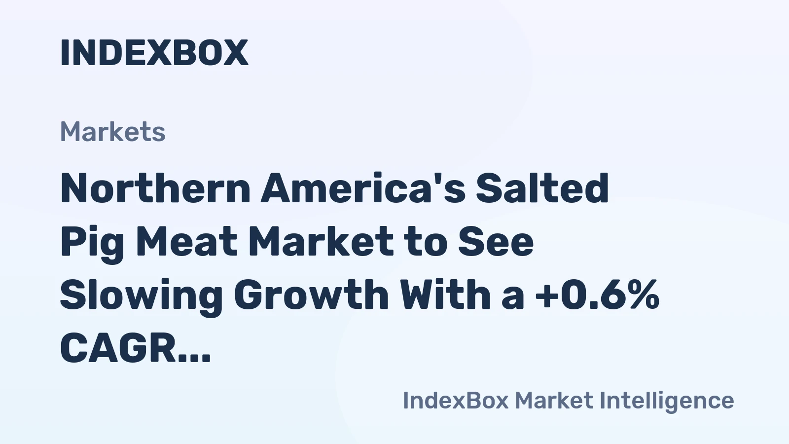 Northern America's Salted Pig Meat Market to See Slowing Growth With a +0.6% CAGR in Value
