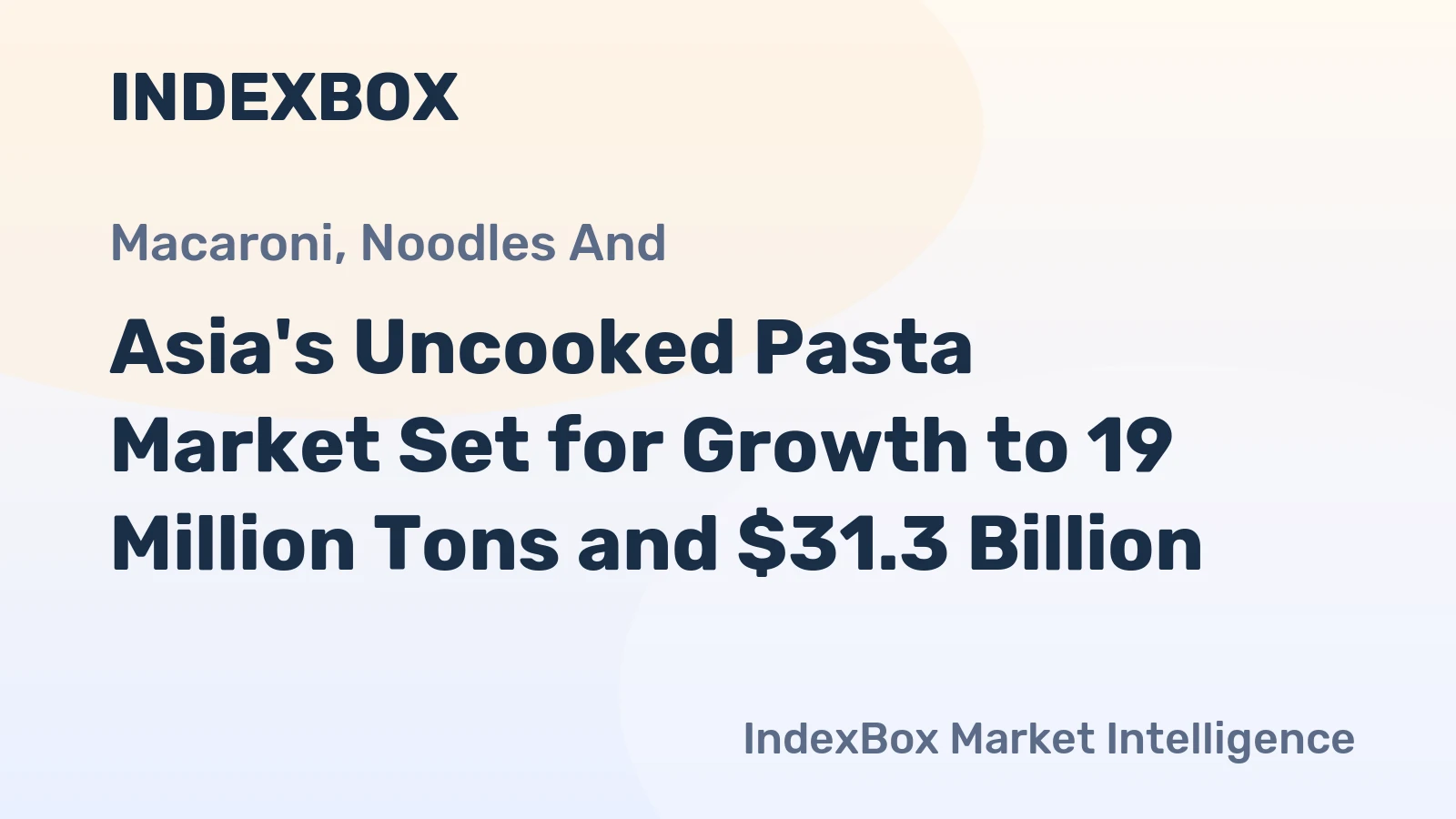 Asia's Uncooked Pasta Market Set for Growth to 19 Million Tons and $31.3 Billion