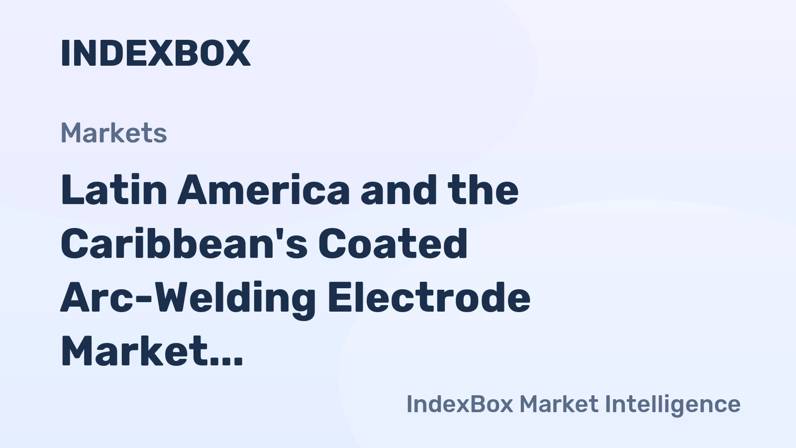 Latin America and the Caribbean's Coated Arc-Welding Electrode Market to Experience Modest Growth with +0.6% CAGR
