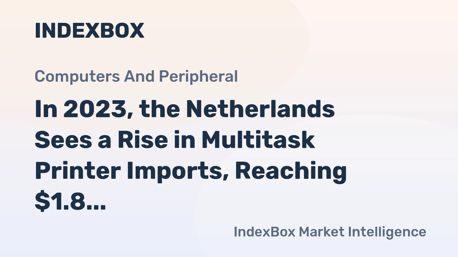 In 2023, the Netherlands Sees a Rise in Multitask Printer Imports, Reaching $1.8 Billion.
