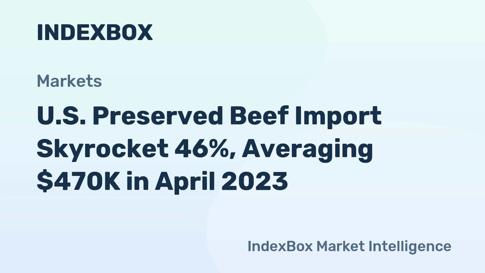 U.S. Preserved Beef Import Skyrocket 46%, Averaging $470K in April 2023