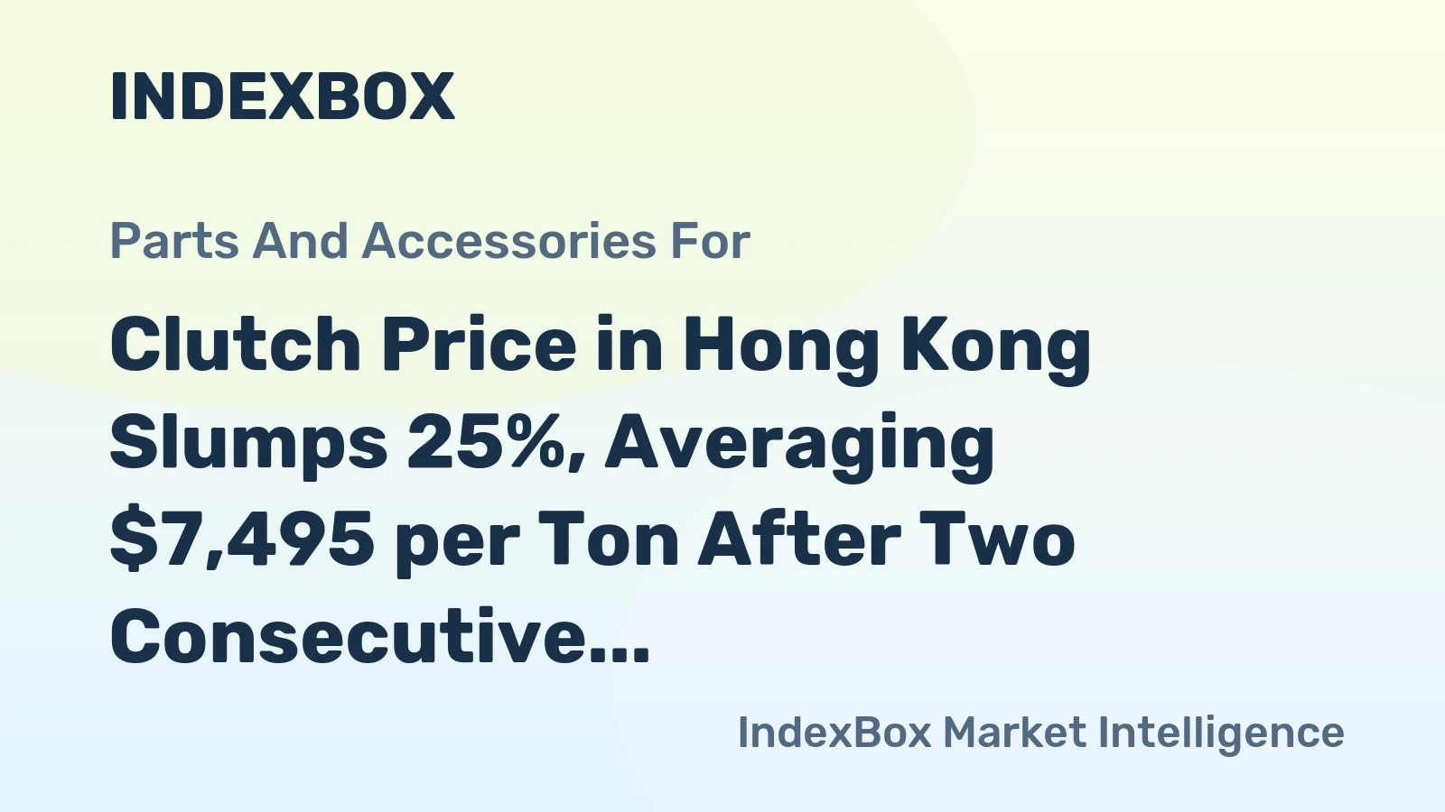 Clutch Price in Hong Kong Slumps 25%, Averaging $7,495 per Ton After Two Consecutive Months of Decline