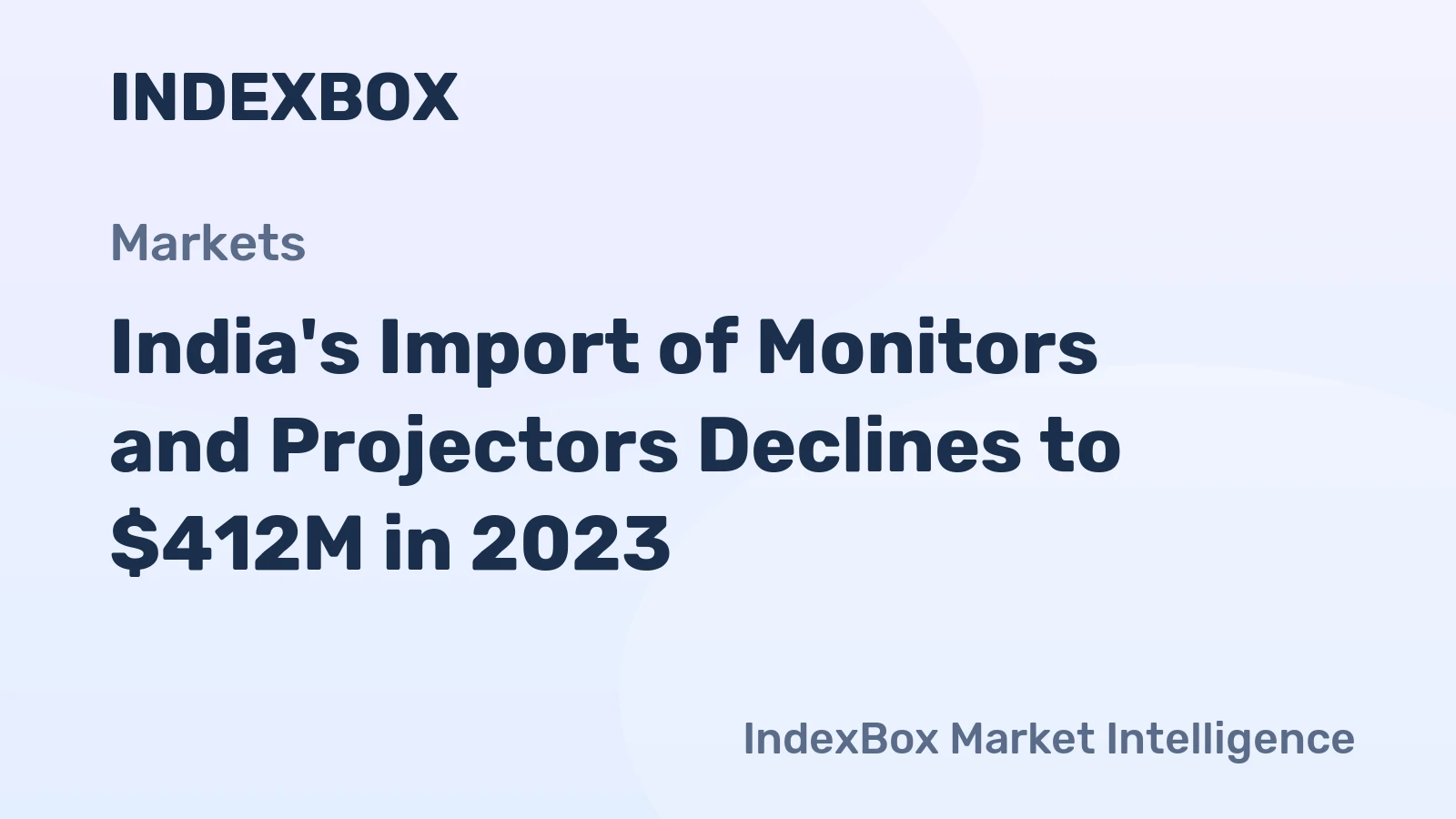 India's Import of Monitors and Projectors Declines to $412M in 2023