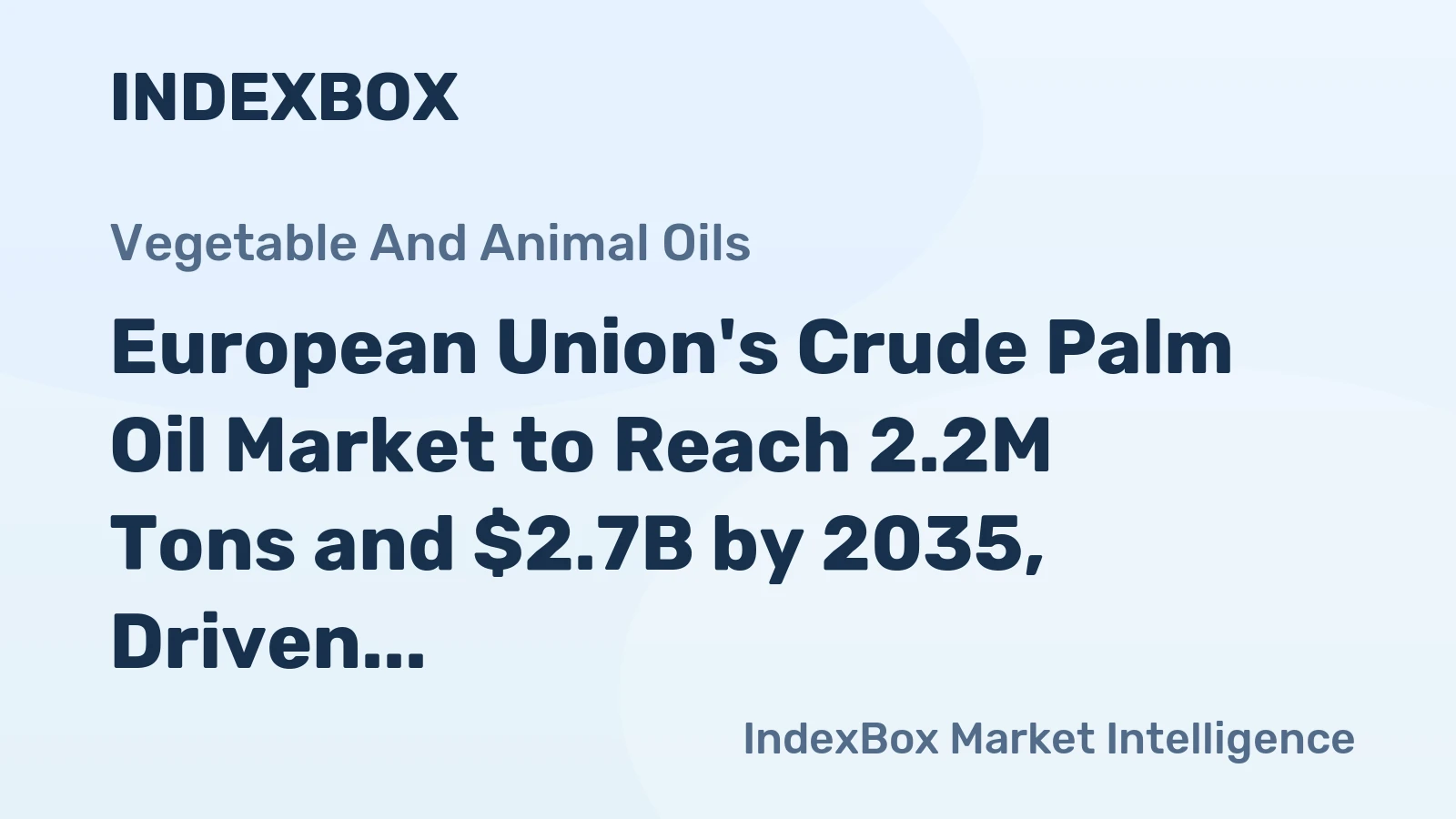 European Union's Crude Palm Oil Market to Reach 2.2M Tons and $2.7B by 2035, Driven by Rising Demand
