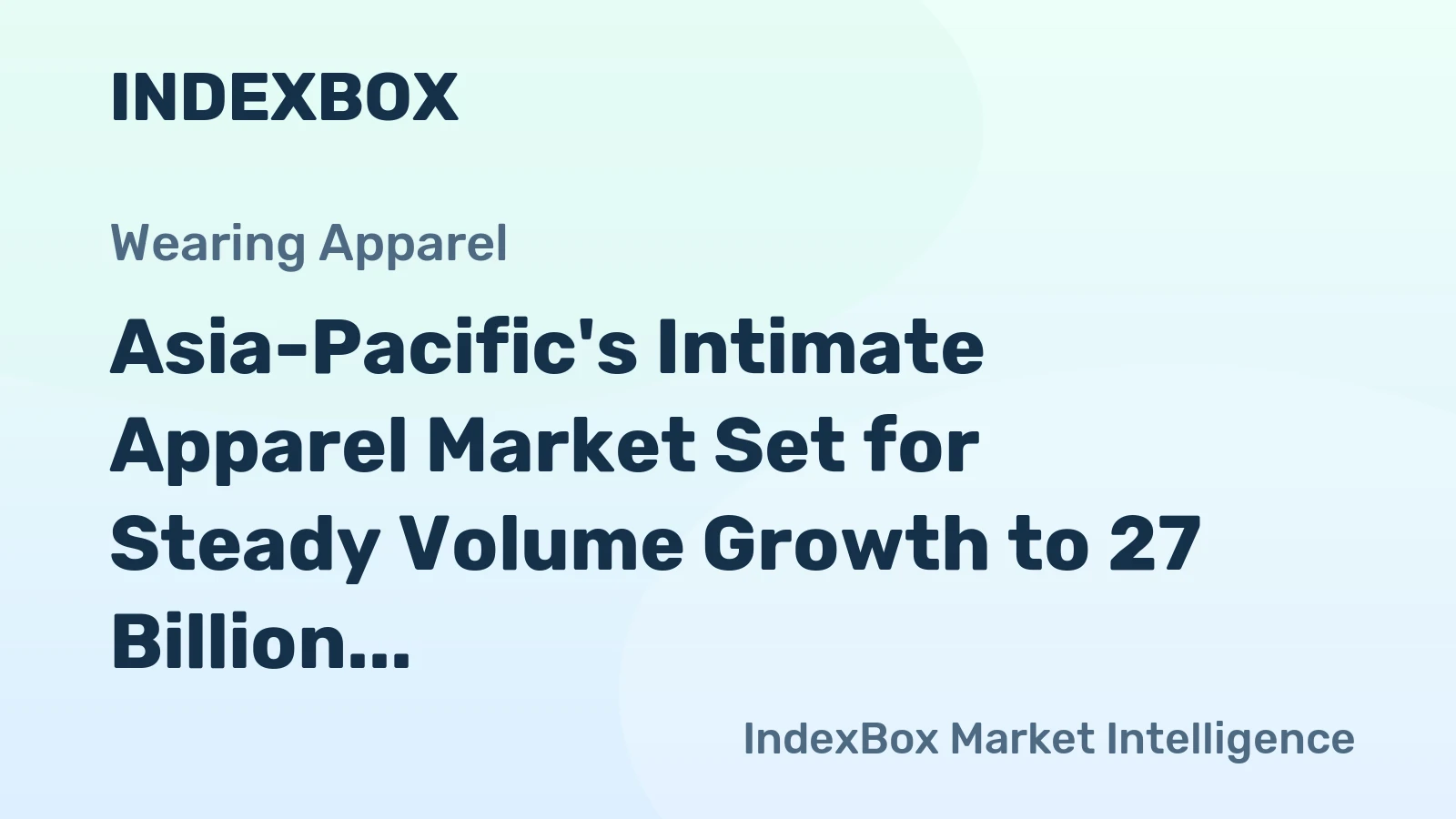 Asia-Pacific's Intimate Apparel Market Set for Steady Volume Growth to 27 Billion and Value Rise to 78 Billion