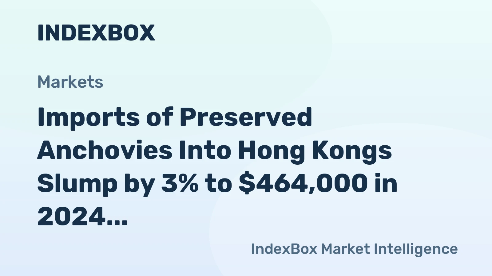 Imports of Preserved Anchovies Into Hong Kongs Slump by 3% to $464,000 in 2024