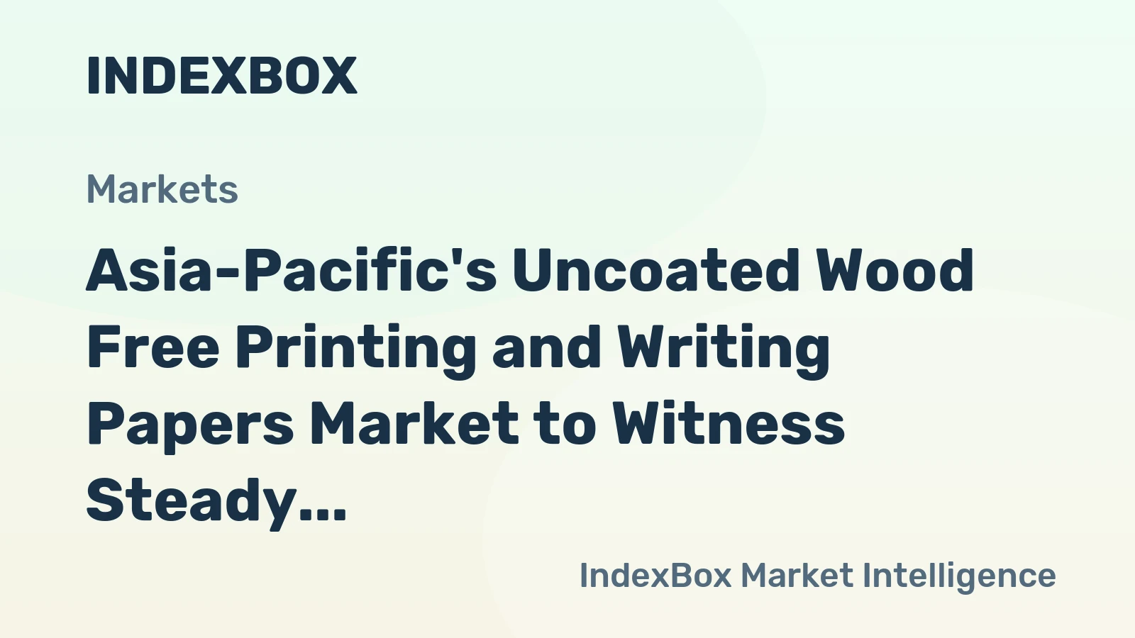 Asia-Pacific's Uncoated Wood Free Printing and Writing Papers Market to Witness Steady Growth with +1.5% CAGR