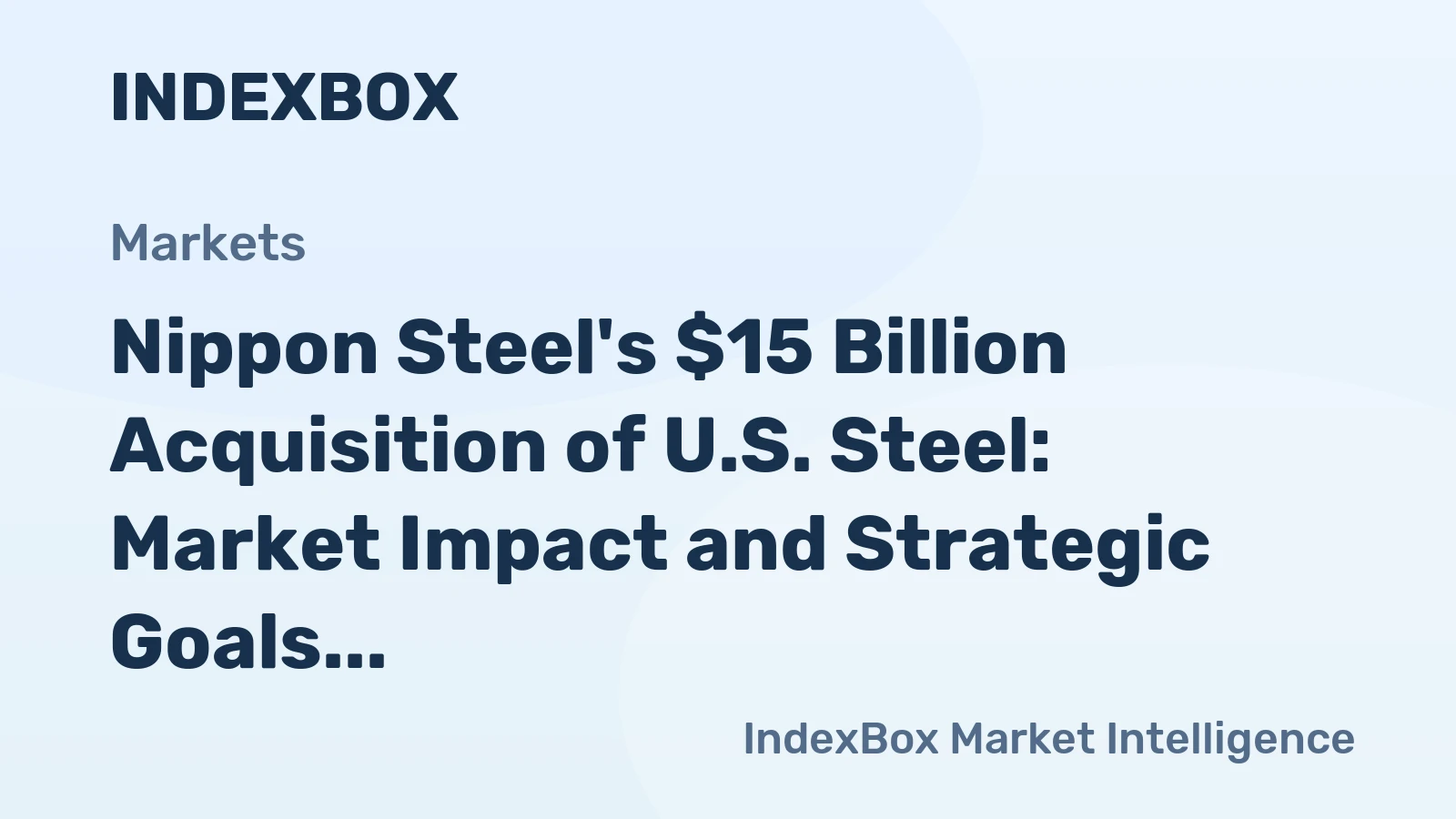 Nippon Steel's $15 Billion Acquisition of U.S. Steel: Market Impact and Strategic Goals