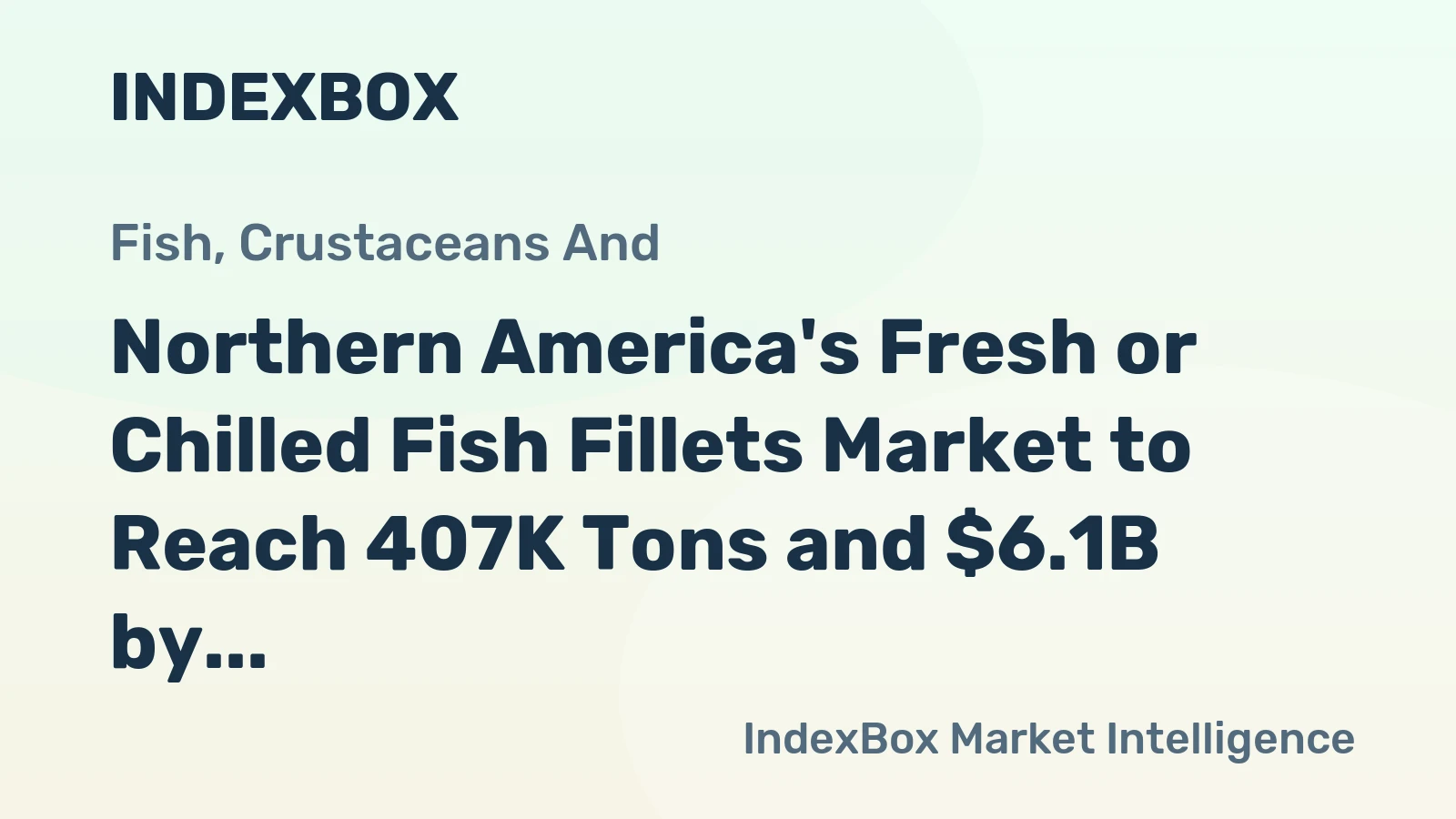 Northern America's Fresh or Chilled Fish Fillets Market to Reach 407K Tons and $6.1B by 2035